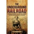 The Underground Railroad : An Enthralling Overview of the Secret Path ...