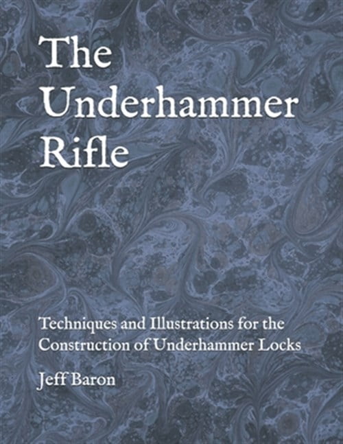 The Underhammer Rifle: Techniques and Illustrations for the ...