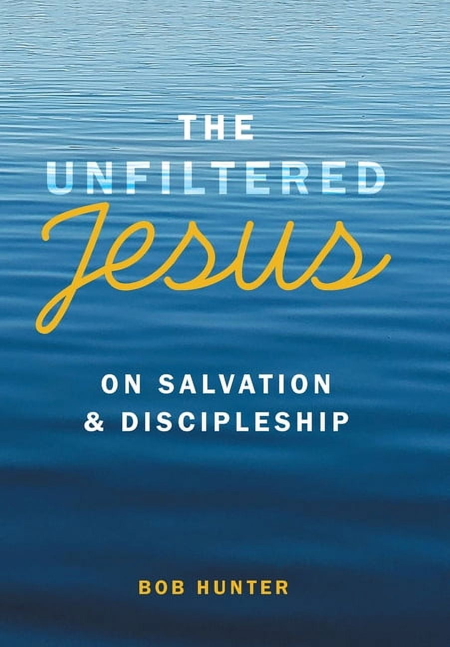 The Unfiltered Jesus on Salvation & Discipleship, (Hardcover) - Walmart.com