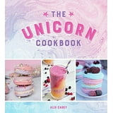 The Unicorn Cookbook : Magical Recipes for Lovers of the Mythical ...