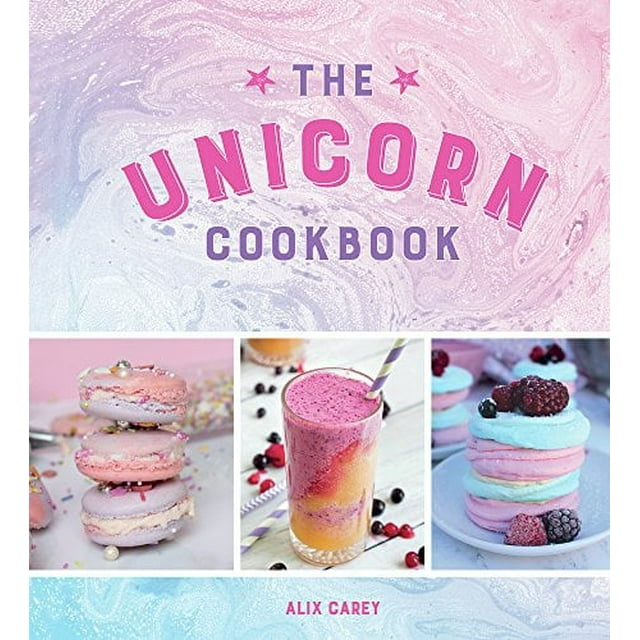 The Unicorn Cookbook : Magical Recipes for Lovers of the Mythical ...