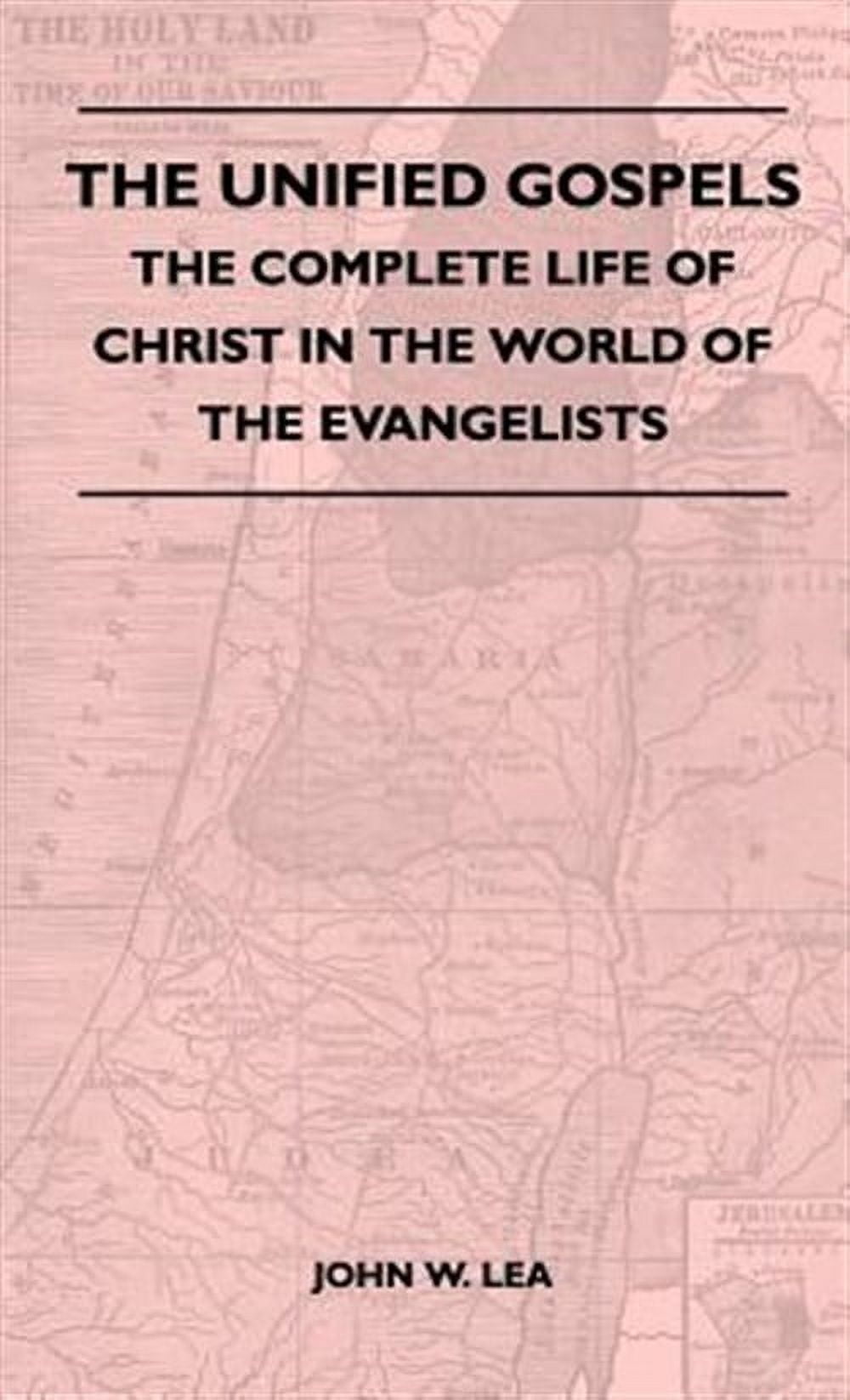 The Unified Gospels - The Complete Life Of Christ In The World Of The Evangelists (Hardcover ...