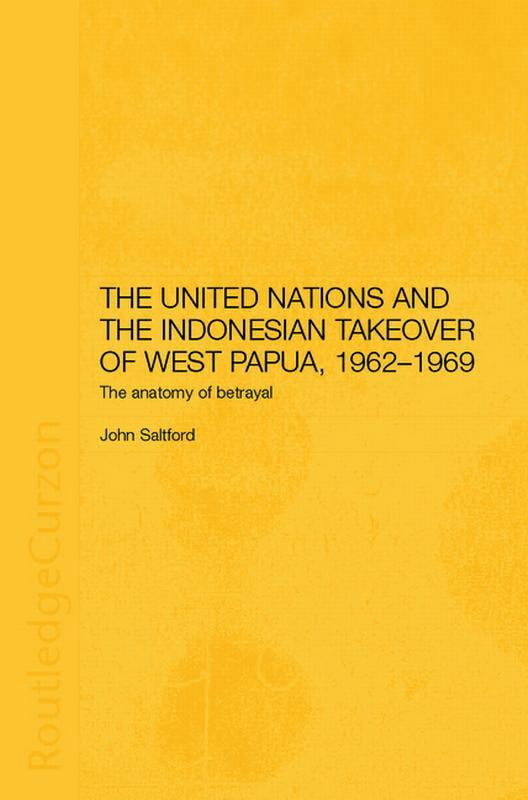 The United Nations and the Indonesian Takeover of West Papua, 1962-1969 ...