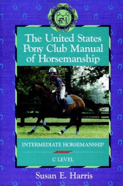 The United States Pony Club Manual of Horsemanship: Intermediate ...