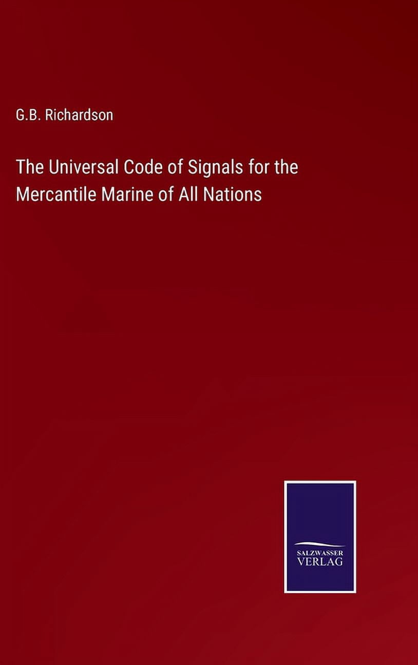The Universal Code of Signals for the Mercantile Marine of All Nations ...