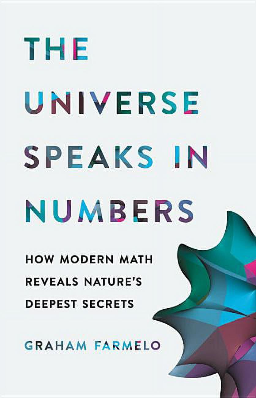 The Universe Speaks in Numbers : How Modern Math Reveals Nature's ...