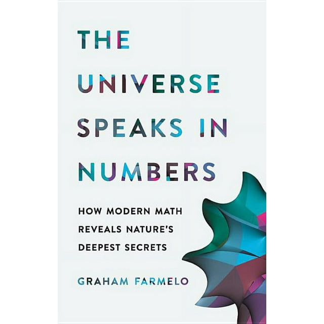 The Universe Speaks in Numbers : How Modern Math Reveals Nature's ...