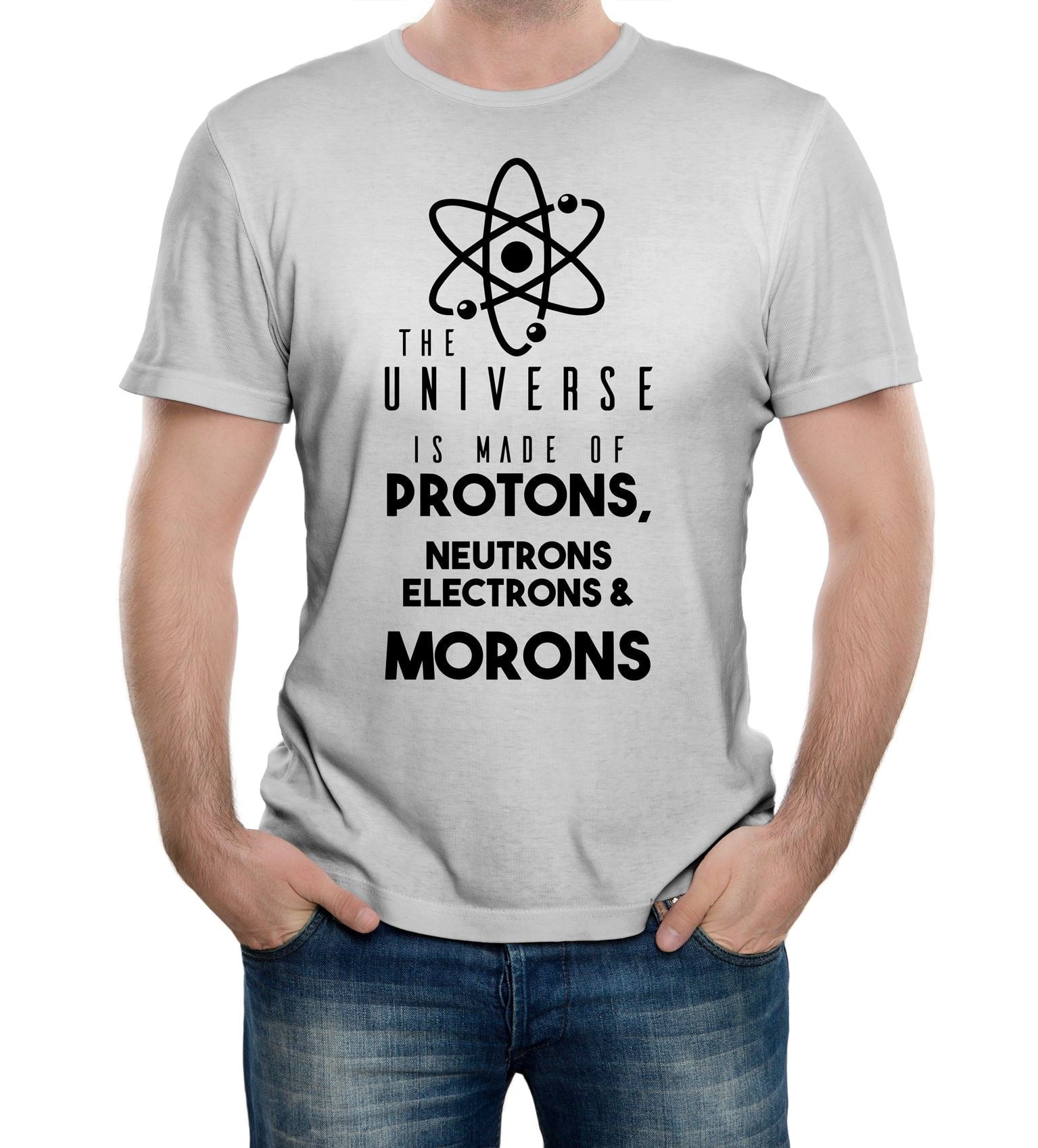 The Universe is Made from Protons, Neutrons, Electrons & Morons Men's ...