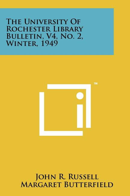 The University of Rochester Library Bulletin, V4, No. 2, Winter, 1949 ...