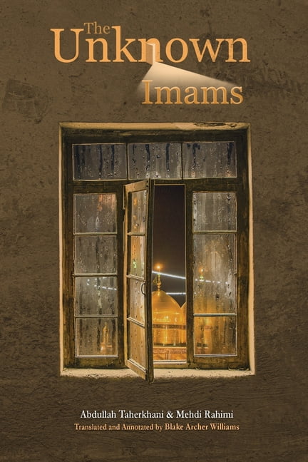 The Unknown Imams: The Life and Thought of Their Eminences, the Imams ...