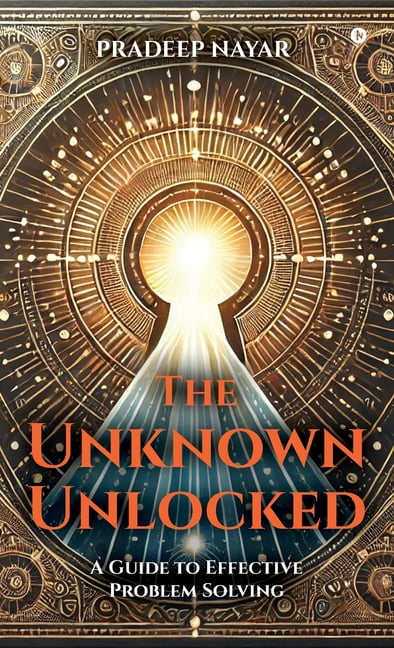 The Unknown Unlocked: A Guide to Effective Problem Solving, (Hardcover ...