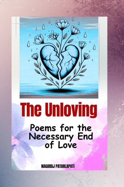 The Unloving: Poems for the Necessary End of Love, (Paperback ...