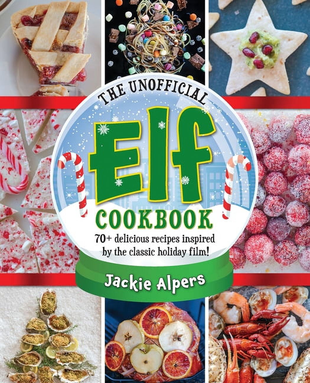 The Unofficial Elf Cookbook: 70+ Delicious Recipes Inspired by the ...