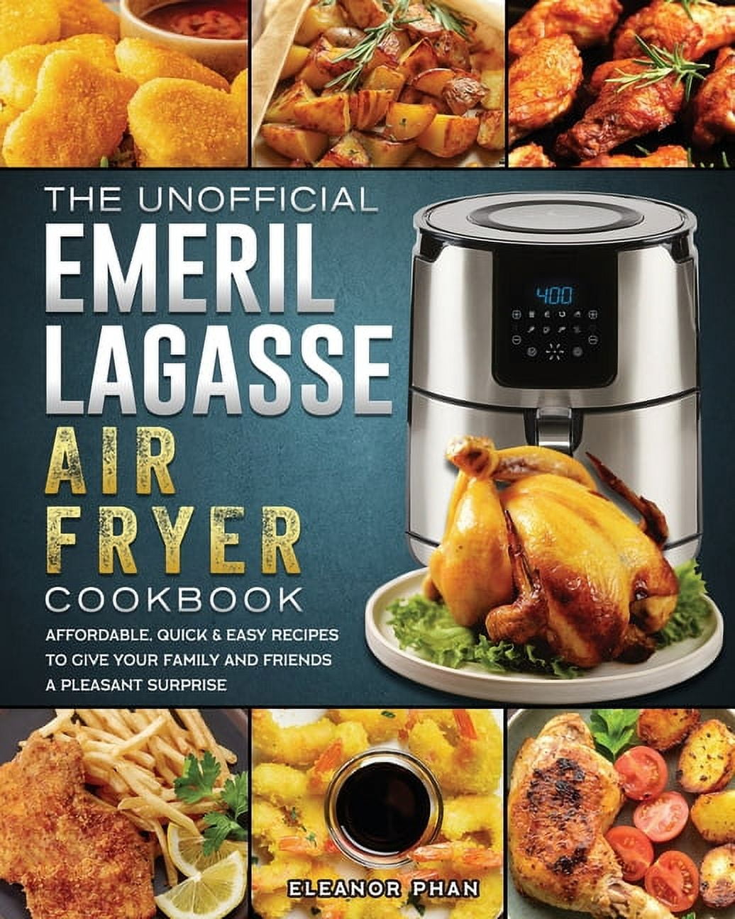 The Unofficial Emeril Lagasse Air Fryer Cookbook: Affordable, Quick ...