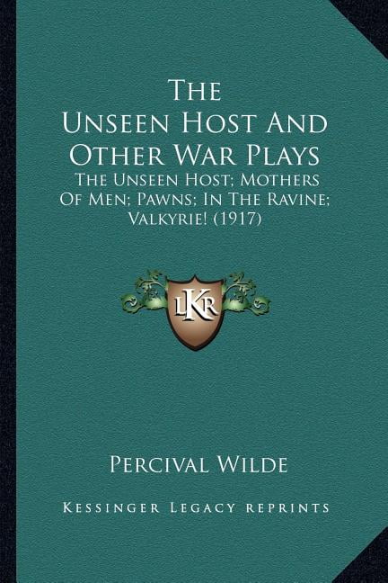 The Unseen Host And Other War Plays : The Unseen Host; Mothers Of Men ...