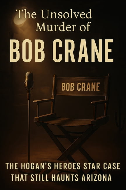 The Unsolved Murder of Bob Crane: The Hogan's Heroes Star Case That ...