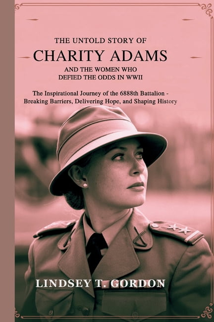 The Untold Story of Charity Adams and the Women Who Defied the Odds in ...