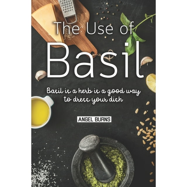 The Use of Basil: Basil Is a Herb Is a Good Way to Dress Your Dish ...