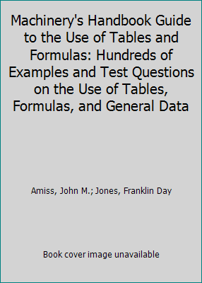 Pre-Owned Machinery's Handbook Guide to the Use of Tables and Formulas: Hundreds of Examples and ...
