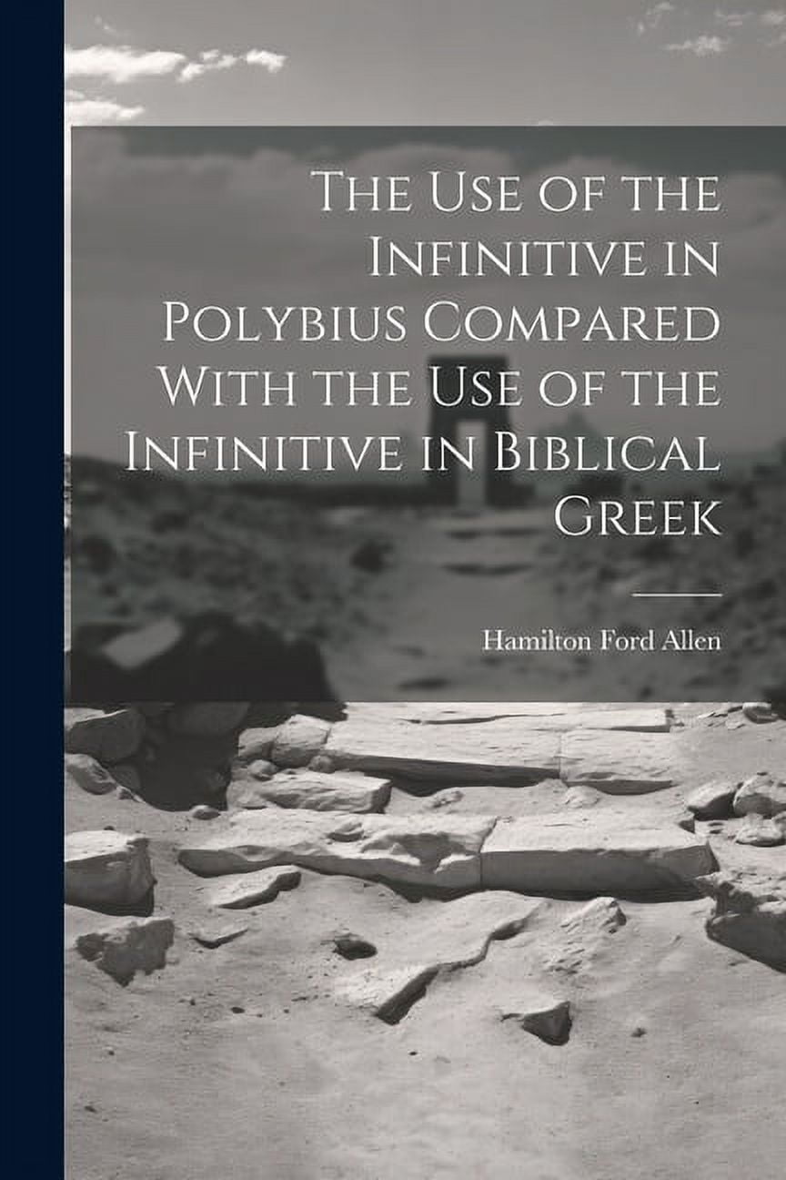 The Use of the Infinitive in Polybius Compared With the Use of the ...