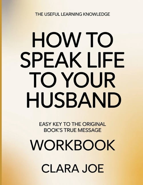The Useful Learning Knowledge How to Speak Life to Your Husband: Easy ...