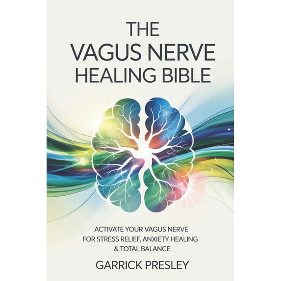 The Vagus Nerve Healing Bible: Activate Your Vagus Nerve for Stress ...