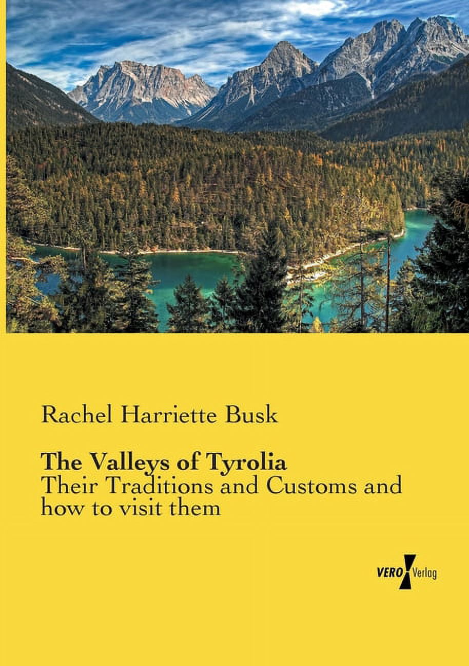 The Valleys of Tyrolia: Their Traditions and Customs and how to visit ...