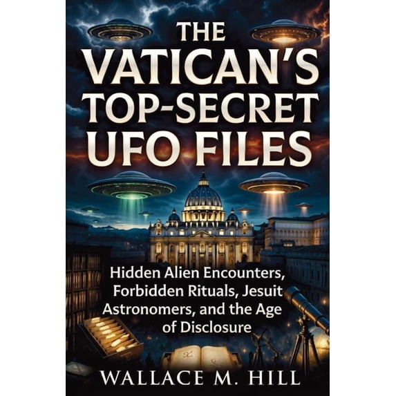 The Vatican's Top-Secret UFO Files: Hidden Alien Encounters, Forbidden ...