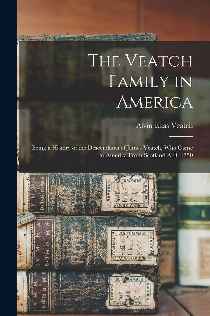 The Veatch Family in America: Being a History of the Descendants of ...
