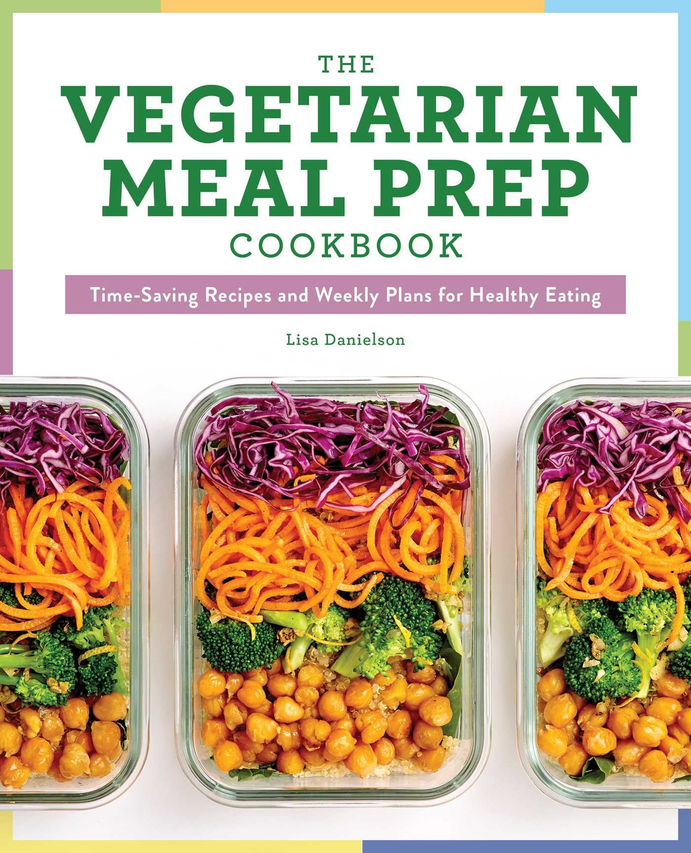 The Vegetarian Meal Prep Cookbook : Time-Saving Recipes and Weekly ...