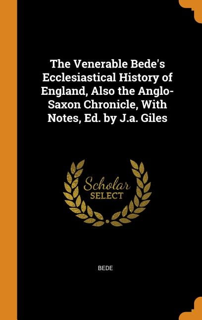 The Venerable Bede's Ecclesiastical History of England, Also the Anglo ...