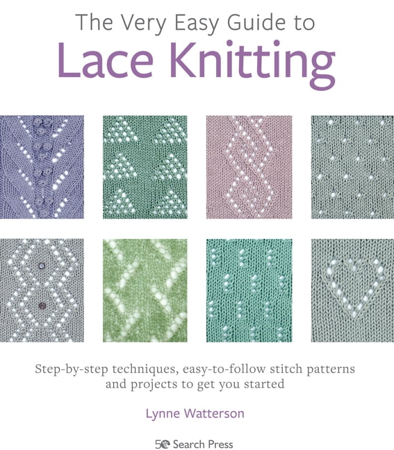 The Very Easy Guide to Lace Knitting: Step-By-Step Techniques, Easy-To ...
