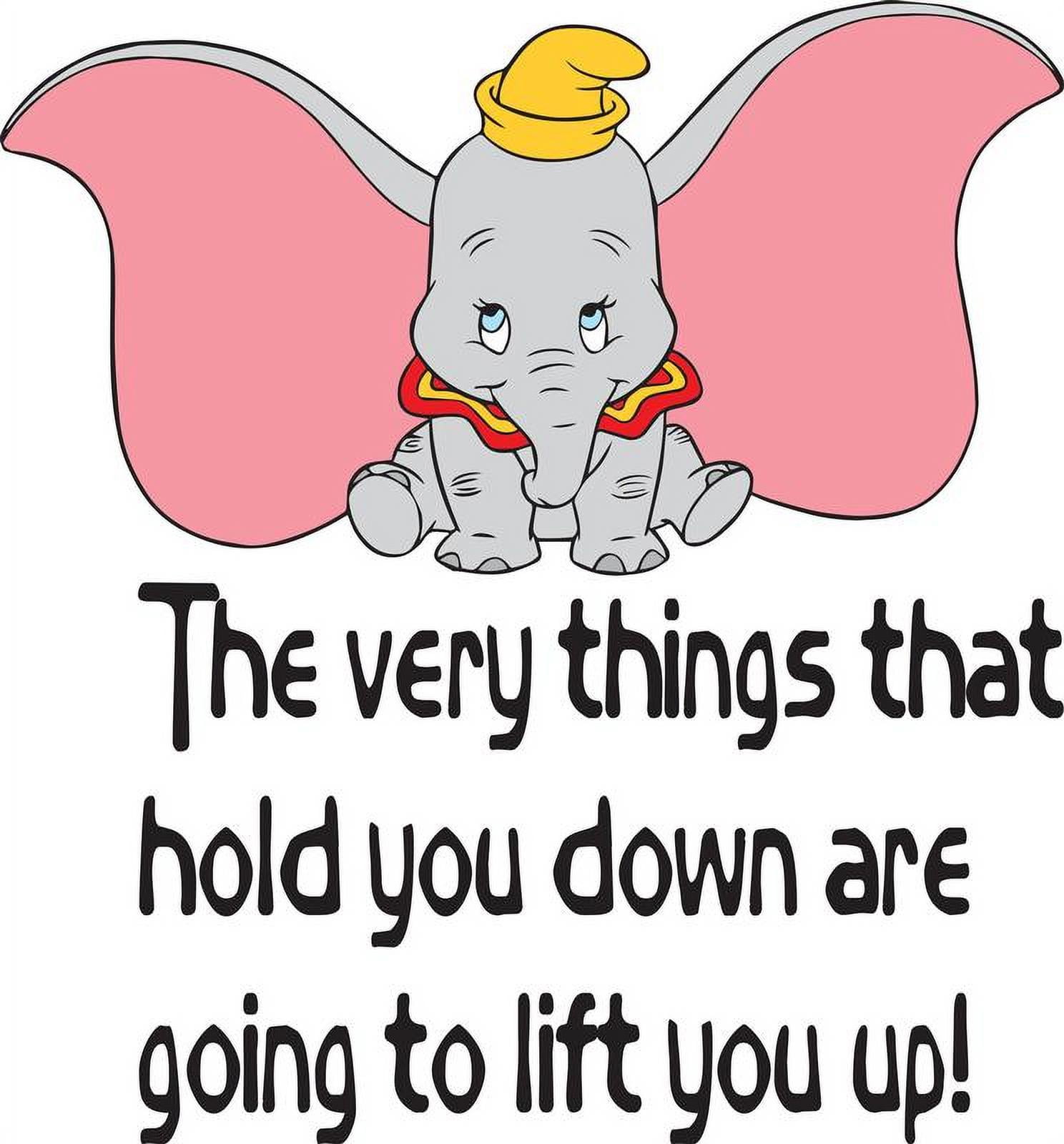 The Very Things That Hold You Down Are Going To Life You Up ! Dumbo ...