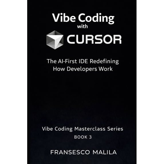 The Vibe Coding Masterclass Vibe Coding with Cursor: The AI-First IDE ...