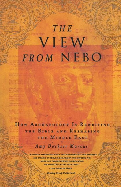 The View from Nebo: How Archaeology Is Rewriting the Bible & Reshaping ...