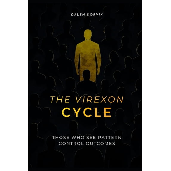 The Virexon Cycle: Those Who See The Pattern Control Outcomes ...