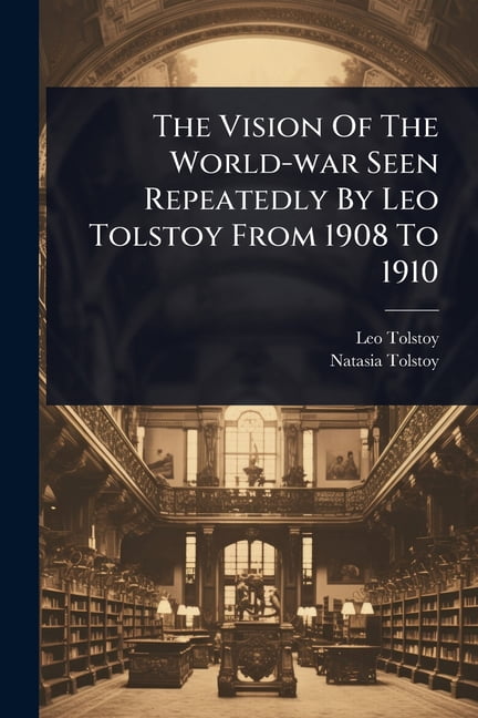 The Vision Of The World-war Seen Repeatedly By Leo Tolstoy From 1908 To ...