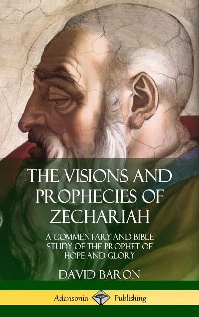 The Visions and Prophecies of Zechariah: A Commentary and Bible Study ...