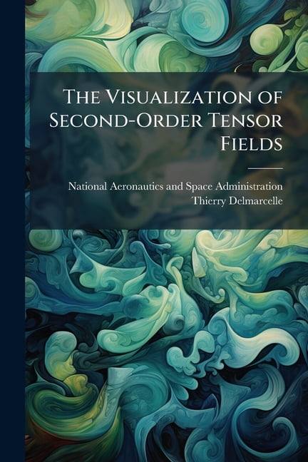 The Visualization of Second-Order Tensor Fields, (Paperback) - Walmart.com