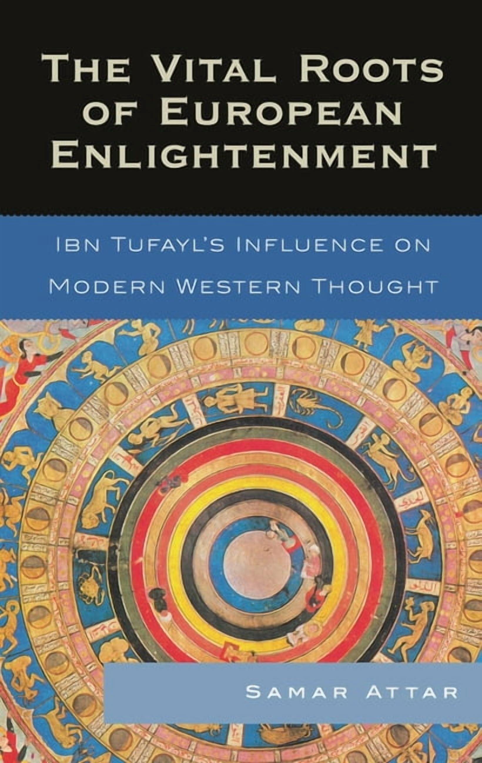 The Vital Roots of European Enlightenment: Ibn Tufayl's Influence on ...