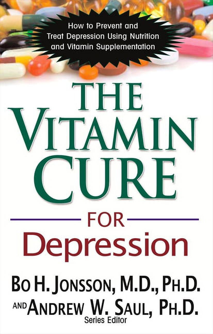 The Vitamin Cure for Depression: How to Prevent and Treat Depression ...