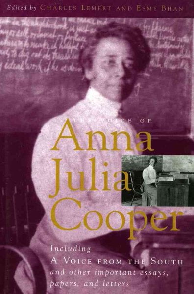 The Voice of Anna Julia Cooper : Including A Voice From the South and Other Important Essays ...