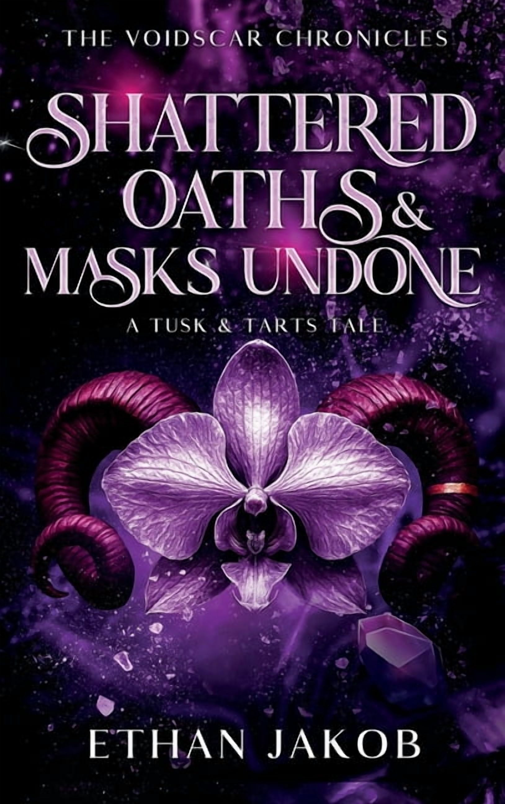 The Voidscar Chronicles Shattered Oaths & Masks Undone: A Tusk & Tarts ...