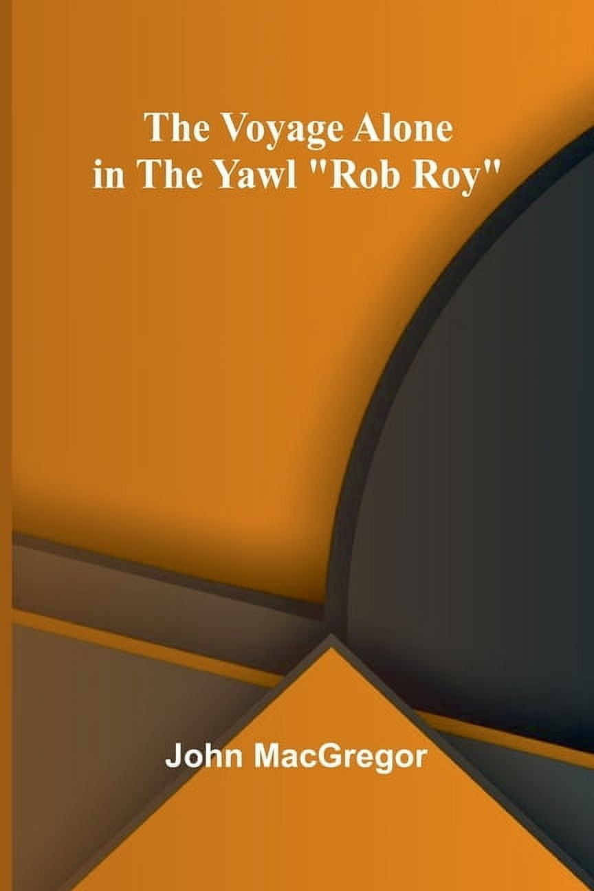 The Voyage Alone in the Yawl "Rob Roy", (Paperback) - Walmart.com