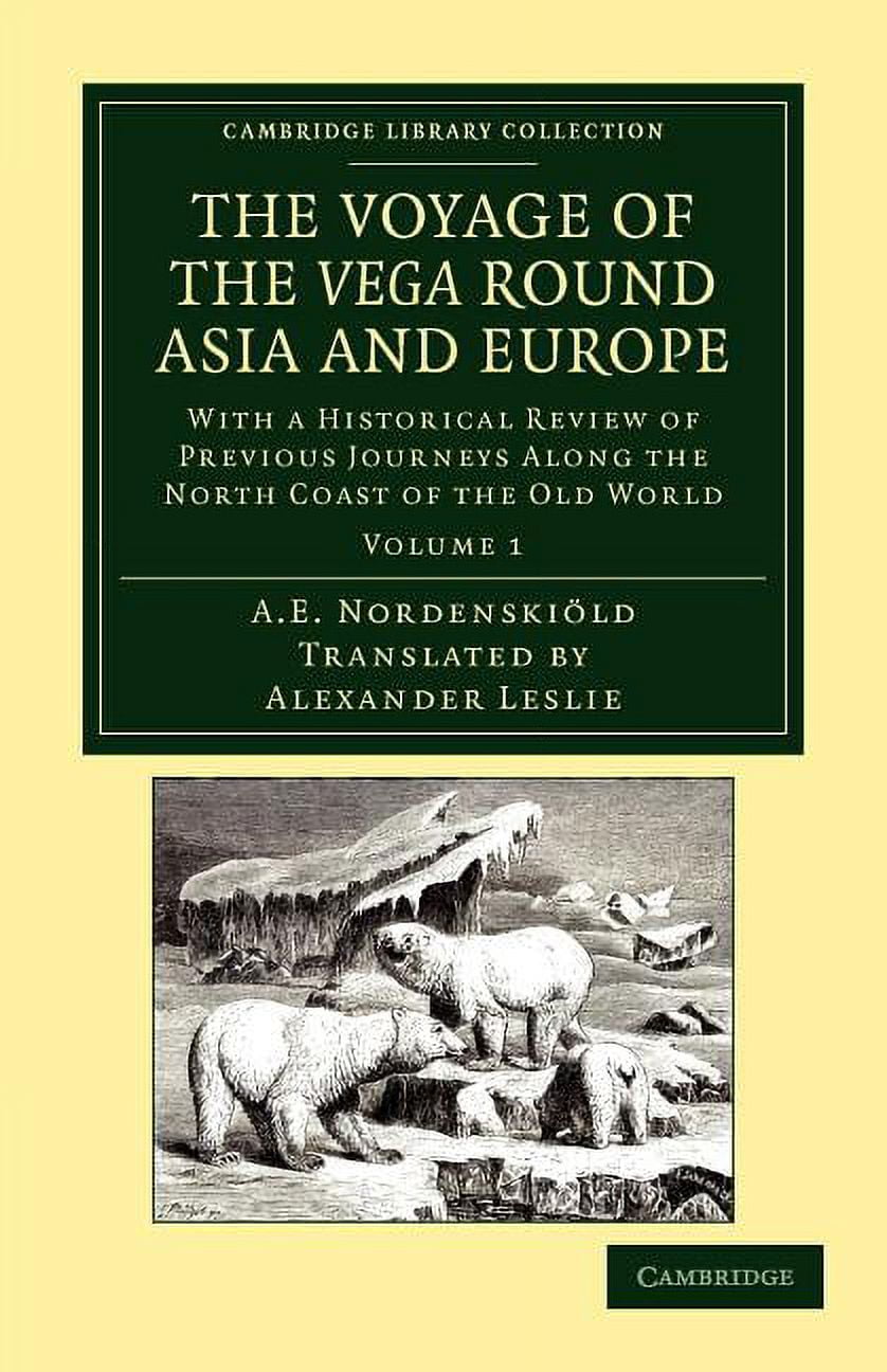 The Voyage of the Vega Round Asia and Europe: With a Historical Review of Previous Journeys ...