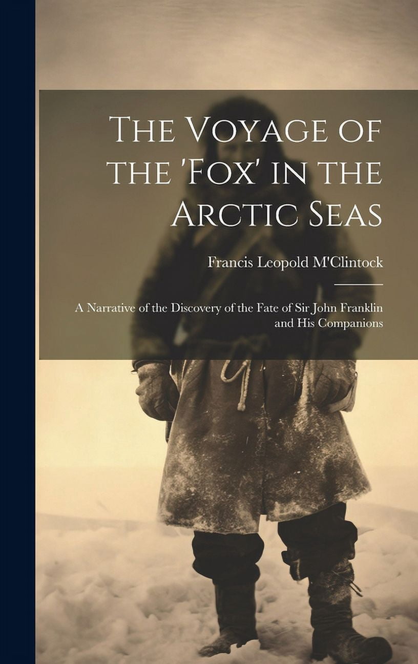 The Voyage of the 'fox' in the Arctic Seas : A Narrative of the ...