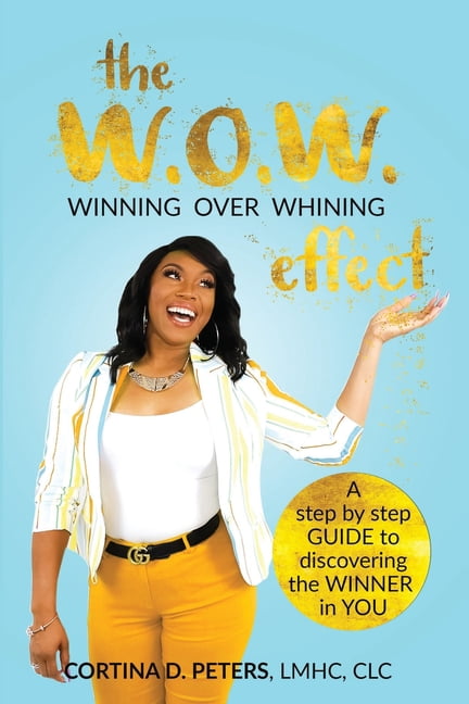 The W.O.W. Effect- Winning Over Whining : A Step by Step Guide to ...