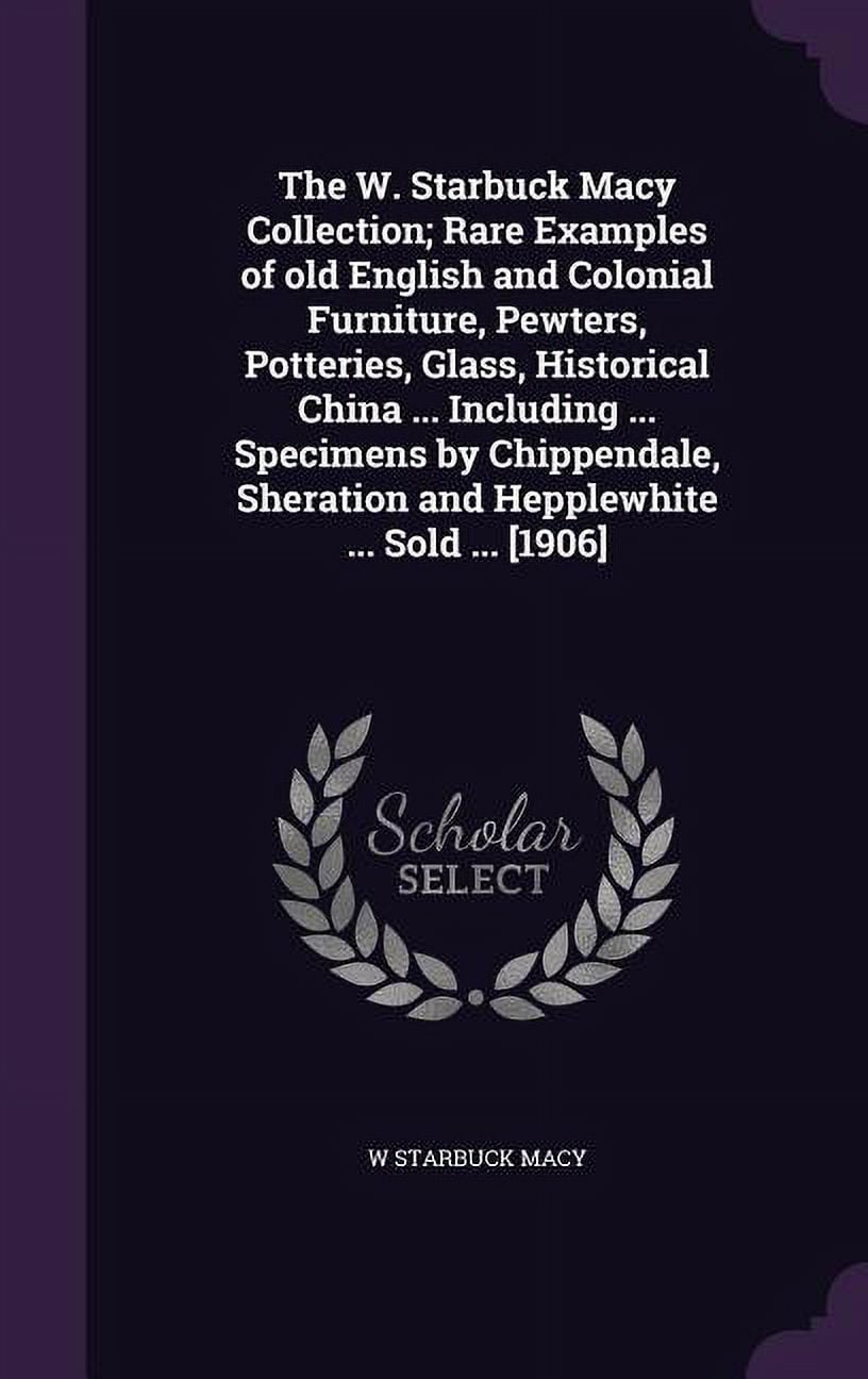 The W. Starbuck Macy Collection; Rare Examples of old English and ...