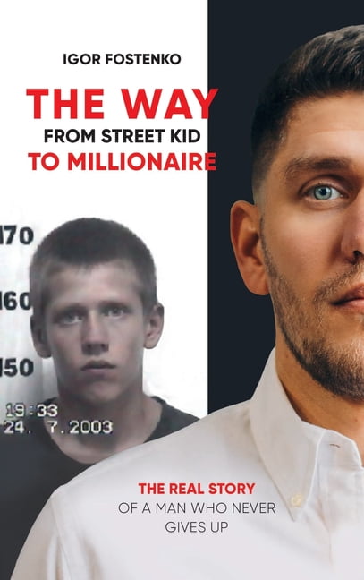 The WAY From Street Kid to Millionaire: The Real Story of a Man Who ...