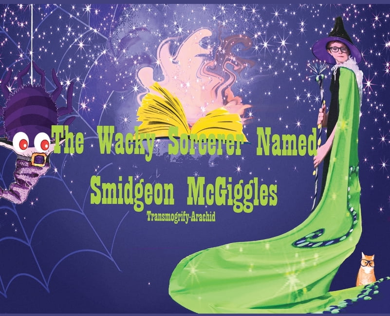 The Wacky Sorcerer Named Smidgeon McGiggles (Hardcover) - Walmart.com